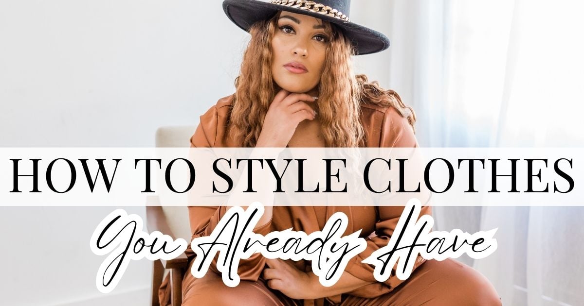 How To Style Clothes You Already Have