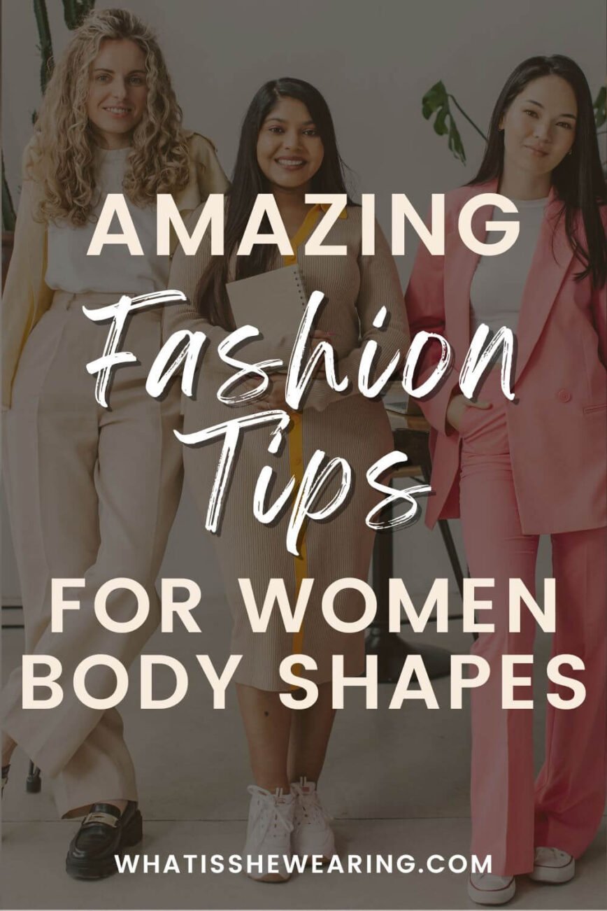 These Fashion Tips For Body Types Actually Work | What Is She Wearing